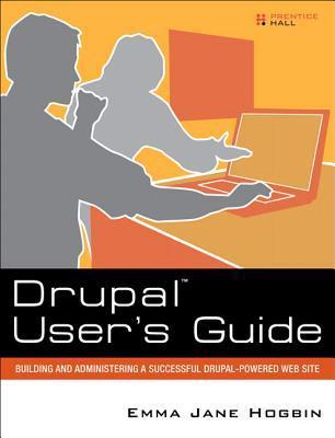 Drupal User's Guide: Building and Administering a Successful Drupal ...