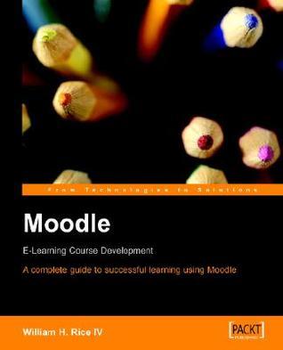 Moodle E-Learning Course Development: A complete guide to successful learning using Moodle by ...