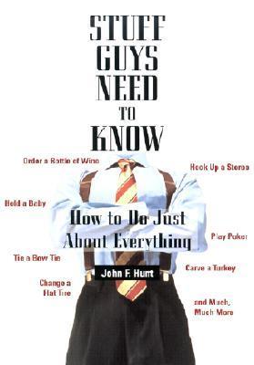 Stuff Guys Need To Know: How to Do Just About Everything by John F ...
