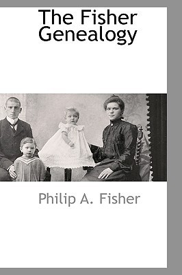 The Fisher Genealogy by Philip A. Fisher | Goodreads