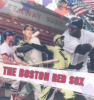 The Boston Red Sox (America’s Greatest Teams) by Sloan Macrae | Goodreads