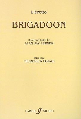Brigadoon: Libretto (Faber Edition) by Alan Jay Lerner | Goodreads