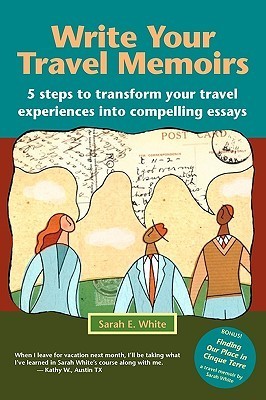 Write Your Travel Memoirs: 5 Steps to Transform Your Travel Experiences ...