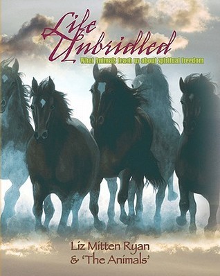 Life Unbridled: What Animals Teach Us About Spiritual Freedom by Liz ...