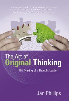 The Art of Original Thinking: The Making of a Thought Leader by Jan ...