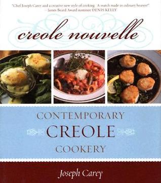 Creole Nouvelle: Contemporary Creole Cookery by Joseph Carey | Goodreads