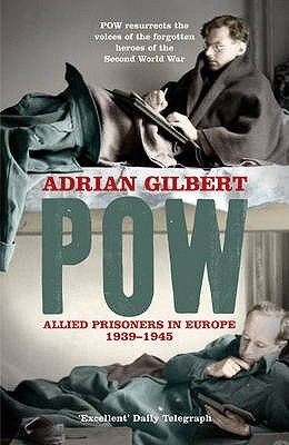 Pow: Allied Prisoners in Europe, 1939-45 by Adrian Gilbert | Goodreads