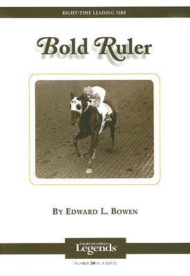 Bold Ruler: Thoroughbred Legends by Edward L. Bowen | Goodreads