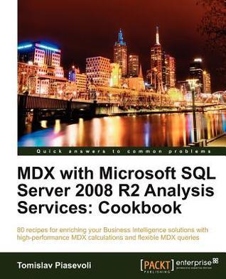 MDX with Microsoft SQL Server 2008 R2 Analysis Services Cookbook by Tomislav Piasevoli | Goodreads