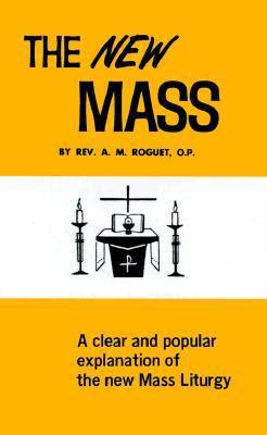 The New Mass: A Clear and Simple Explanation of the Mass As Restored ...