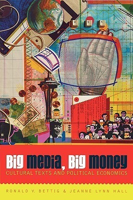 Big Media, Big Money: Cultural Texts and Political Economics by Ronald ...