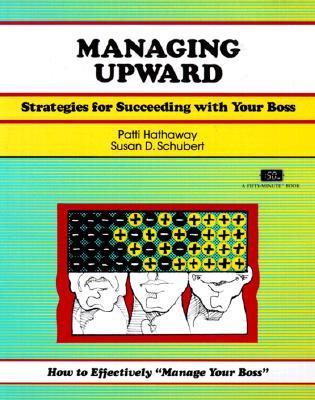 Managing Upward: Strategies for Succeeding With Your Boss by Patti ...