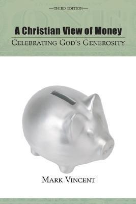 A Christian View of Money, Third Edition: Celebrating God's Generosity ...