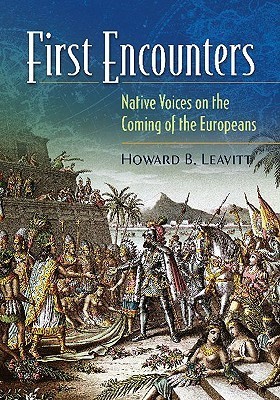 First Encounters: Native Voices on the Coming of the Europeans by ...