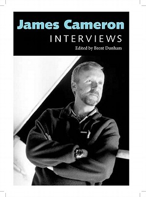 James Cameron: Interviews by Brent Dunham | Goodreads