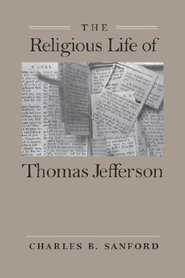 The Religious Life of Thomas Jefferson by Charles B. Sanford | Goodreads