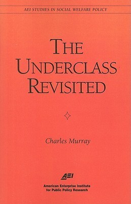 The Underclass Revisited by Charles Murray | Goodreads