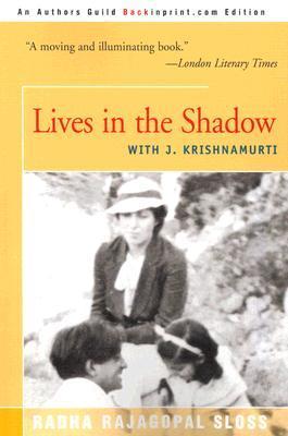 Lives in the Shadow With J. Krishnamurti by Radha Rajagopal Sloss ...