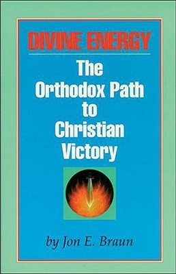 Divine Energy: The Orthodox Path to Christian Victory by Fr. Jon Braun ...