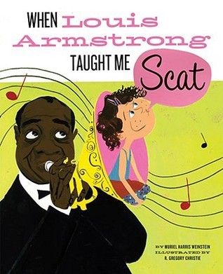 When Louis Armstrong Taught Me Scat by Muriel Harris Weinstein | Goodreads