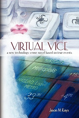 Virtual Vice: A new technology crime novel based on true events by ...