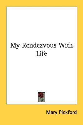 My Rendezvous With Life by Mary Pickford | Goodreads