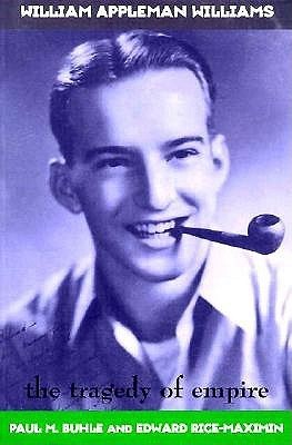 William Appleman Williams: The Tragedy of Empire by Paul M. Buhle ...