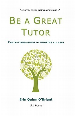 Be a Great Tutor: The Inspiring Guide to Tutoring All Ages by Erin ...