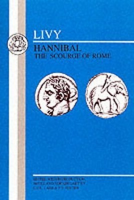 Livy: Hannibal, Scourge of Rome: Selections from Book XXI by Livy ...
