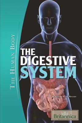 The Digestive System (The Human Body) by Kara Rogers | Goodreads
