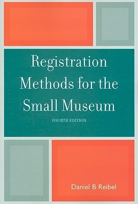 Registration Methods for the Small Museum by Daniel B. Reibel | Goodreads