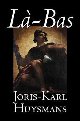 Là-Bas by Joris-Karl Huysmans | Goodreads