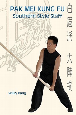 Pak Mei Kung Fu: Southern Style Staff by Williy Pang | Goodreads