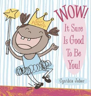Wow! It Sure is Good to Be You! by Cynthia Jabar | Goodreads