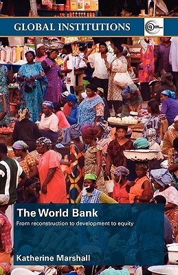 The World Bank: From Reconstruction to Development to Equity by ...