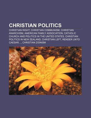 Christian Politics: Christian Right, Christian Communism, Christian ...