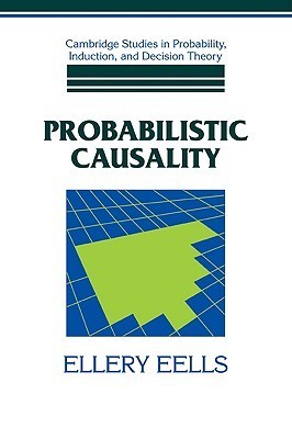 Probabilistic Causality by Ellery Eells | Goodreads