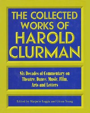 The Collected Works of Harold Clurman by Harold Clurman | Goodreads