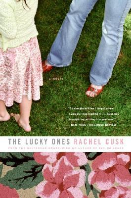 The Lucky Ones by Rachel Cusk | Goodreads
