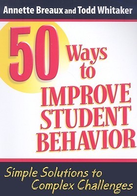 50 Ways to Improve Student Behavior by Annette L. Breaux | Goodreads