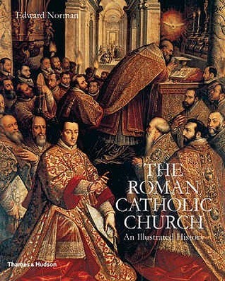 The Roman Catholic Church: An Illustrated History by Edward Norman ...