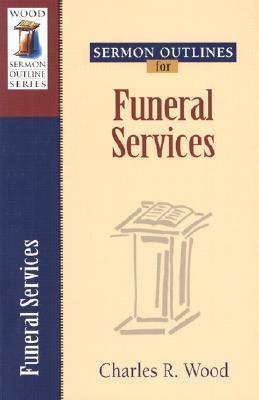 Sermon Outlines for Funeral Services by Charles R. Wood | Goodreads