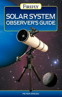 Solar System Observer's Guide (Firefly) by Peter Grego | Goodreads
