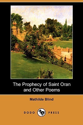The Prophecy of Saint Oran and Other Poems by Mathilde Blind | Goodreads