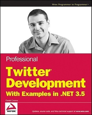 Professional Twitter Development: With Examples in .NET 3.5 by Daniel ...