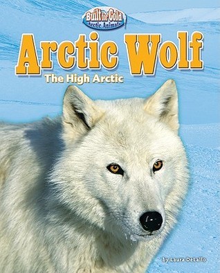 Arctic Wolf: The High Arctic by Laura Delallo | Goodreads