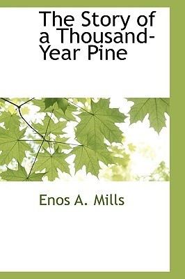 The Story of a Thousand-year Pine by Enos A. Mills | Goodreads