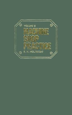 Machine Shop Practice, Vol. 2 (Volume 2) by Karl Moltrecht | Goodreads