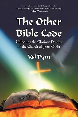 The Other Bible Code: Unlocking the Glorious Destiny of the Church of ...