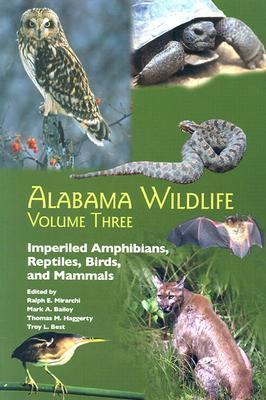 Alabama Wildlife, Volume 3: Imperiled Amphibians, Reptiles, Birds, and ...